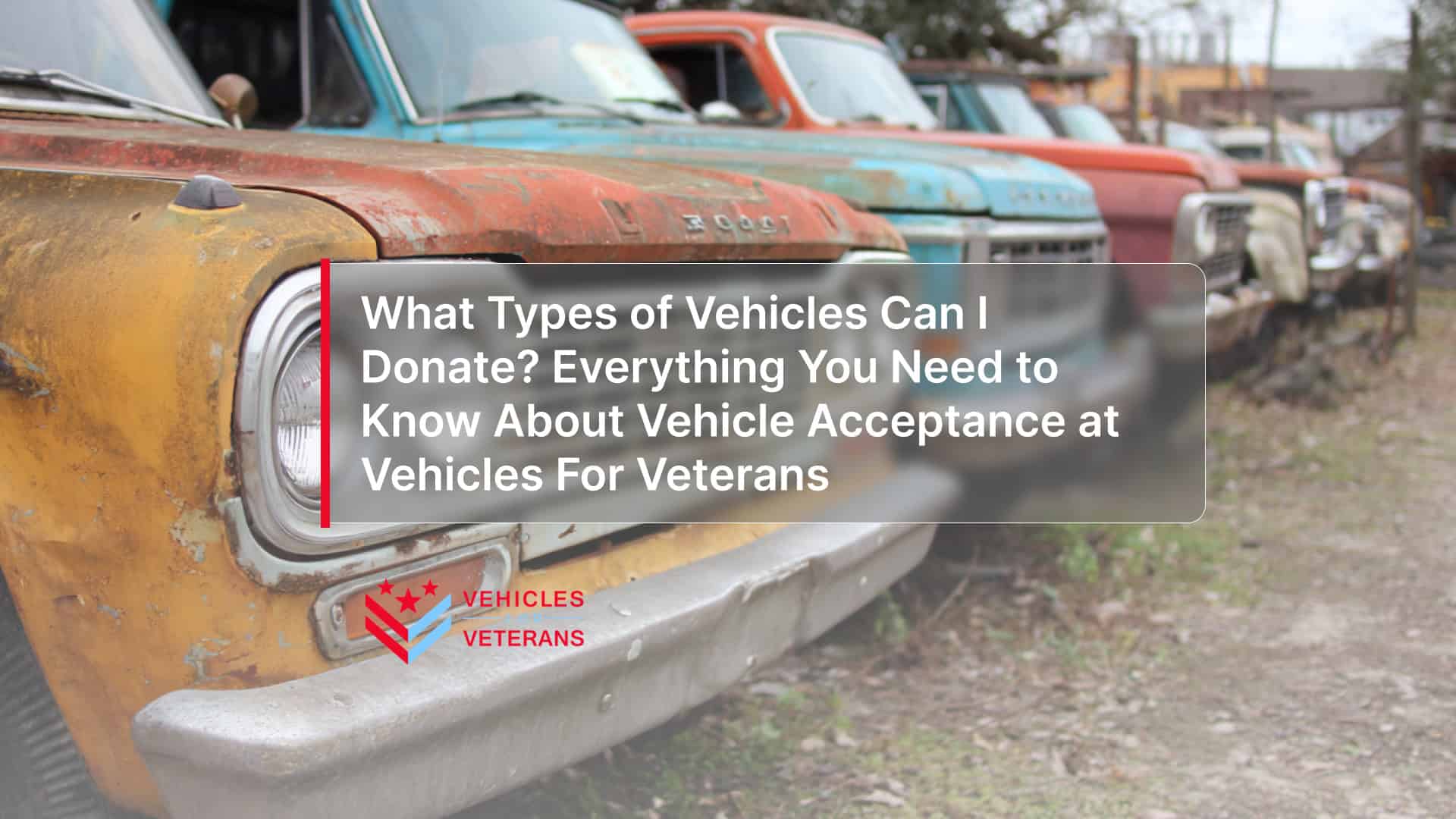 What Types of Vehicle Can I Donate To Vehicles For Veterans?